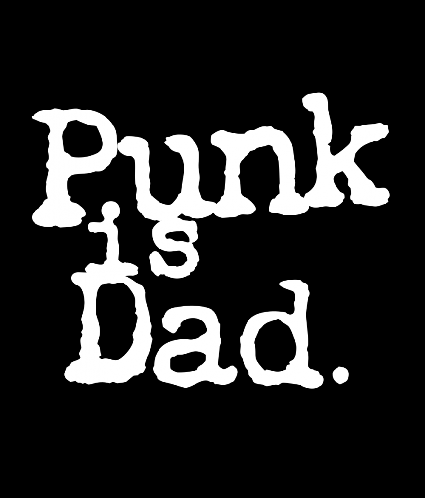 Punk is Dad Printed T-Shirt. Perfect for punk rock Dad.